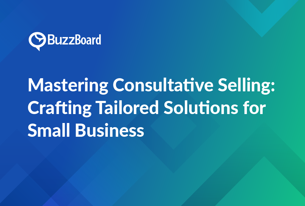 Mastering Consultative Selling: Crafting Tailored Solutions for Small Business